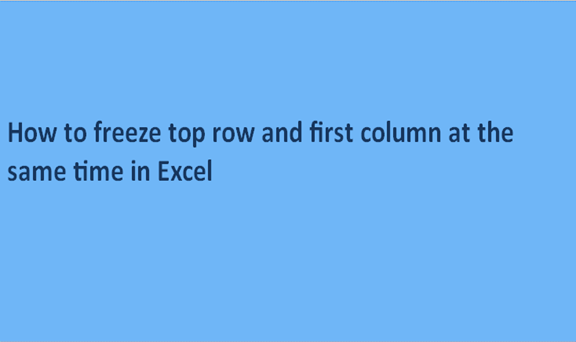 How To Freeze Top Row And First Column At The Same Time In Excel 