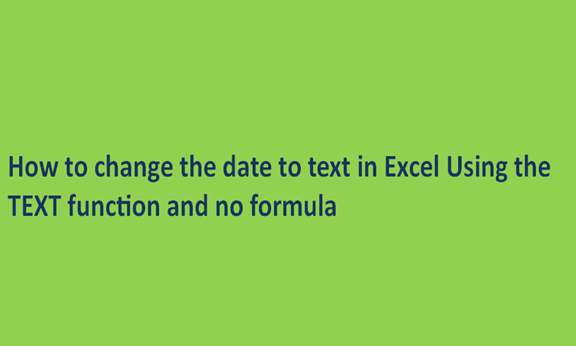 How To Change The Date To Text In Excel Using The TEXT Function And No Formula Grind Excel